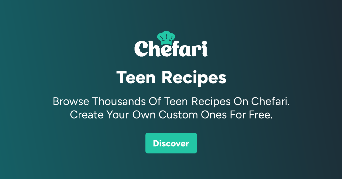 Teen Recipes | Chefari | Analyze Restaurant Menus & Get Custom Recipes ...